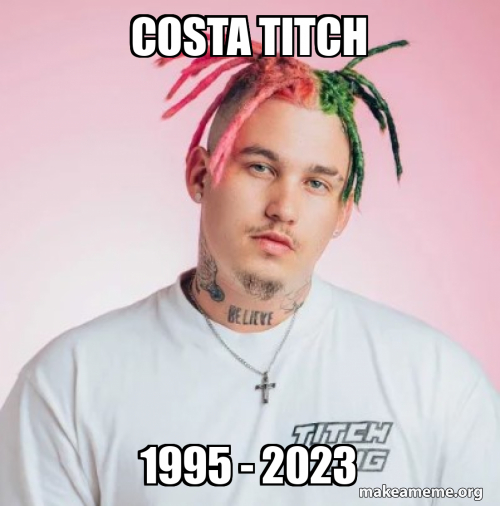 COSTA TITCH 1995 - 2023 Meme Generator