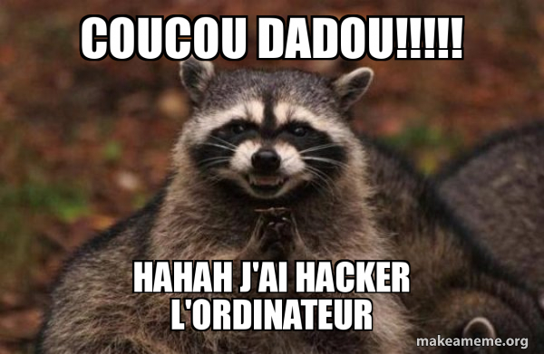 coucou dadou!!!!! hahah j'ai hacker l'ordinateur - Evil Plotting ...