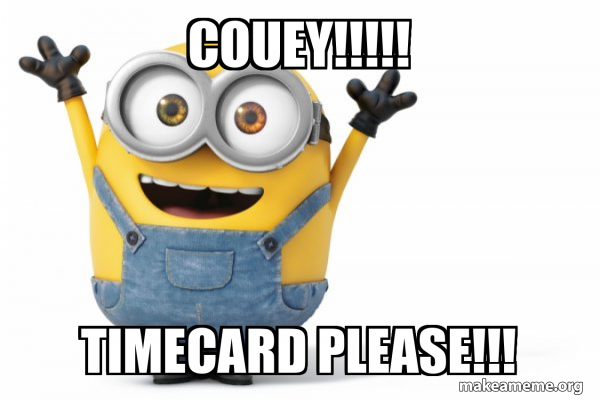Couey!!!!! Timecard please!!! - Happy Minion Meme Generator