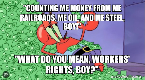 "Counting me money from me railroads, me oil, and me steel, boy!" "What ...