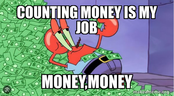 counting money is my job money,money - Mr Krabs Money Meme Generator