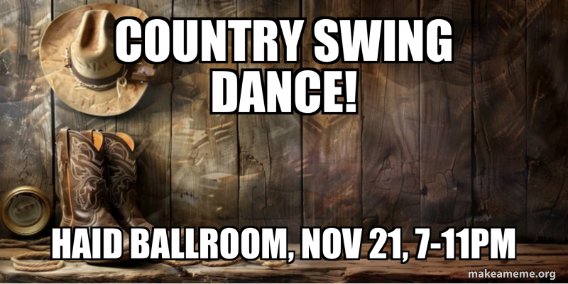 Country SWING Dance! Haid ballroom, Nov 21, 7-11pm Meme Generator