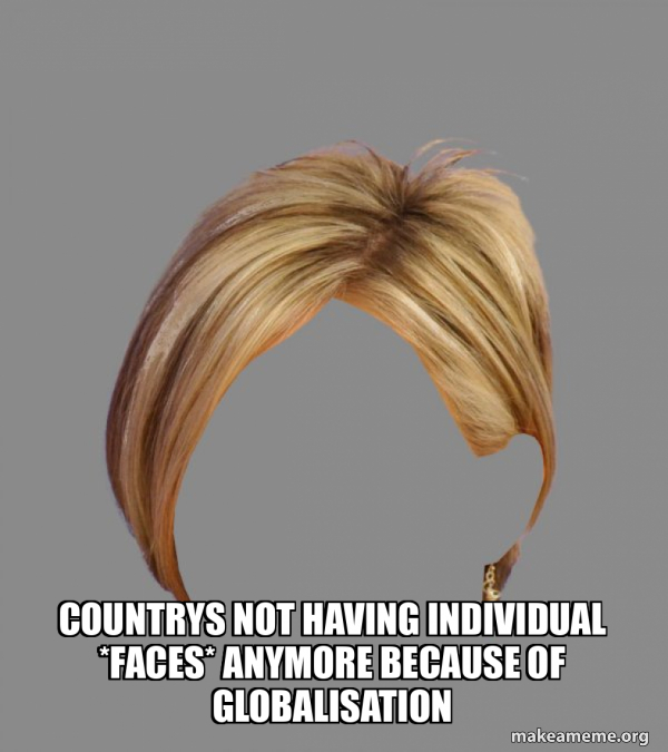 Countrys not having individual *faces* anymore because of globalisation ...