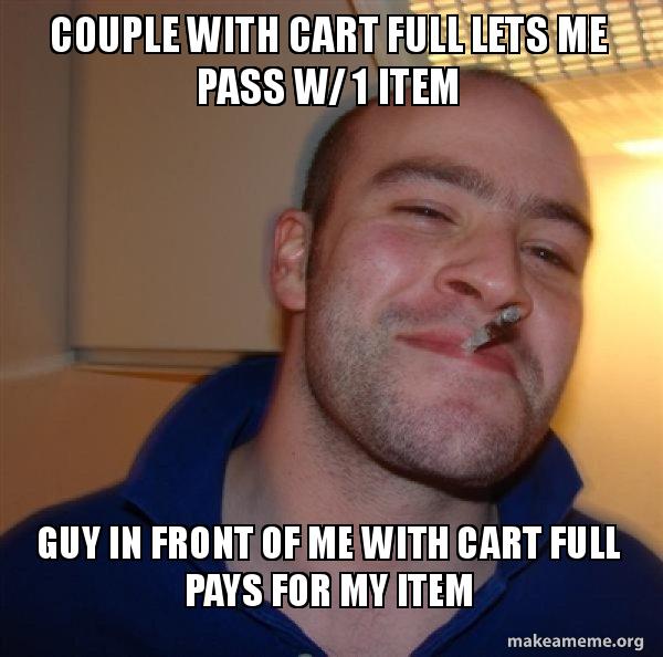 Couple with cart full lets me pass w/ 1 item Guy in front of me with ...