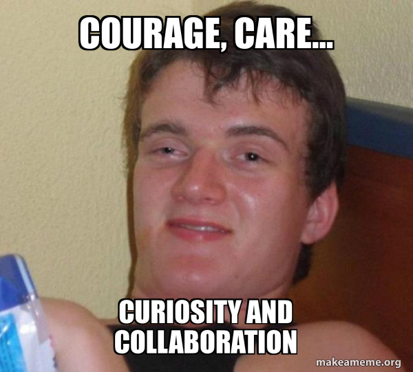 Courage, Care... Curiosity and Collaboration - [10] guy Meme Generator