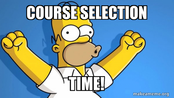 Course selection time! - Happy Homer Meme Generator