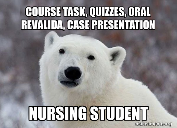 Course task, Quizzes, oral revalida, case presentation Nursing student ...