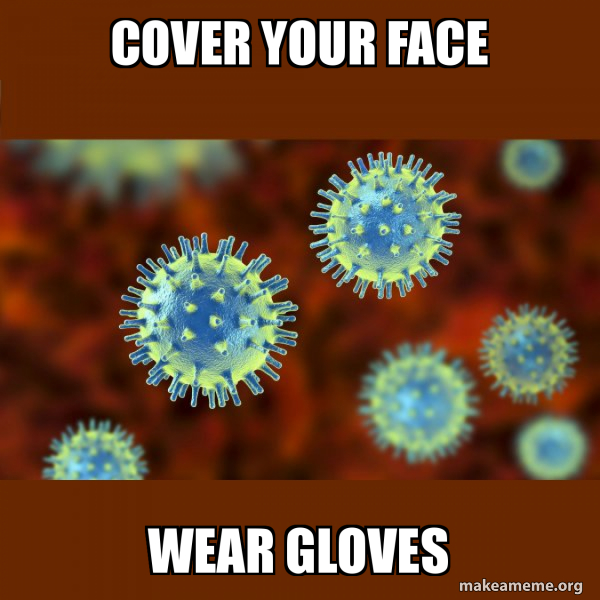Cover your face wear gloves - Coronavirus ( COVID-19 ) Meme Generator