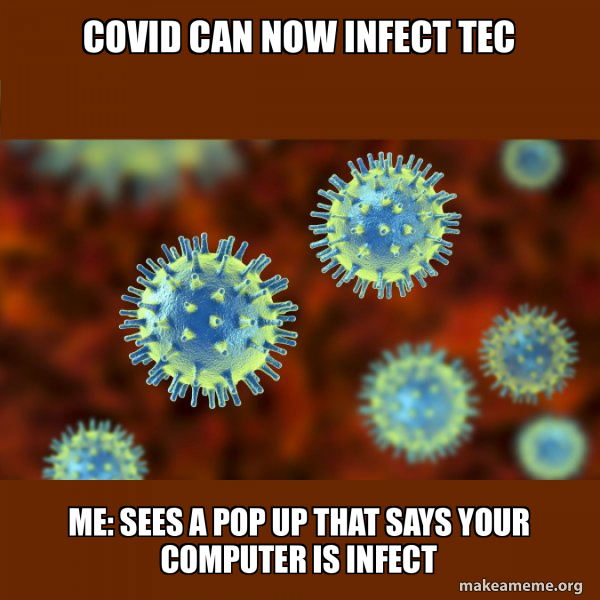 Covid can now infect tec Me: sees a pop up that says your computer is ...