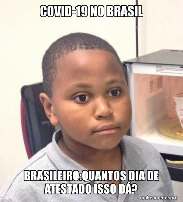 Covid-19 no brasil Brasileiro:quantos dia de atestado isso dÃ¡? - Minor ...