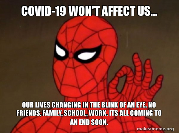 Covid-19 won't affect us... our lives changing in the blink of an eye ...