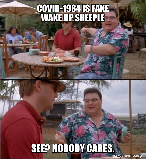 COVID-1984 Is fake Wake up sheeple See? Nobody cares. - See? Nobody ...
