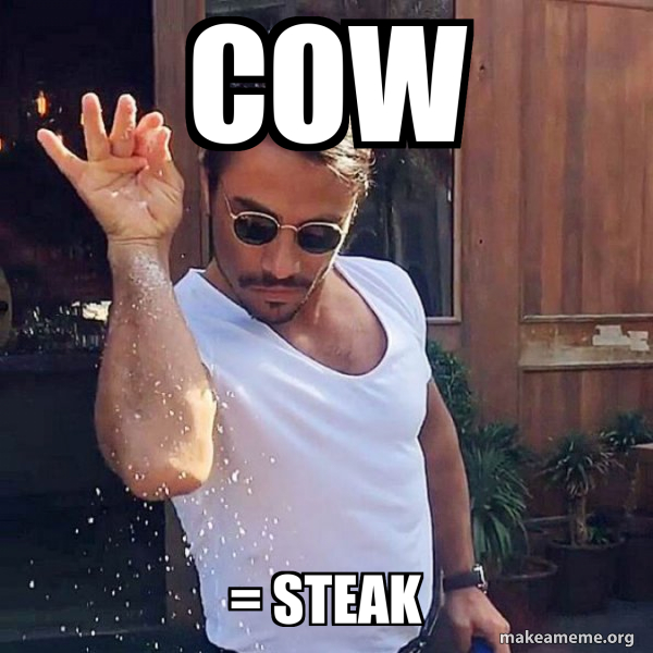 Cow = steak - SaltBae or Salt Bae Meme Generator