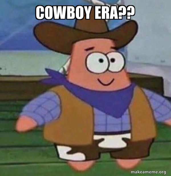 cowboy era?? Meme Generator
