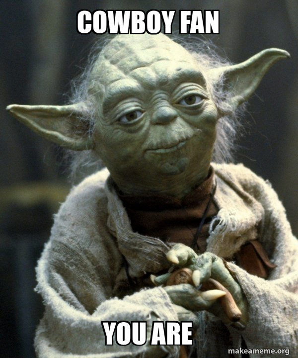cowboy fan you are - Yoda Meme Generator