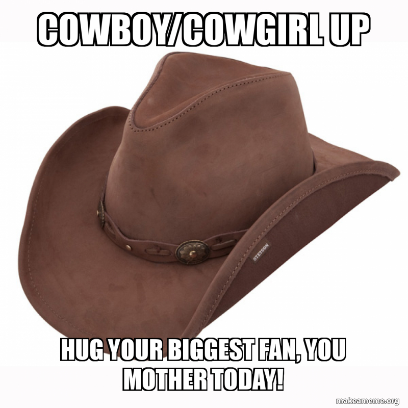 cowboy/cowgirl up hug your biggest fan, you mother today! - Real3457 ...