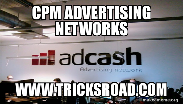 CPM Advertising Networks www.tricksroad.com Meme Generator