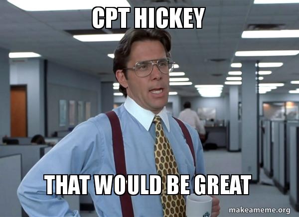 CPT Hickey That would be great - That Would Be Great (Office Space Bill ...
