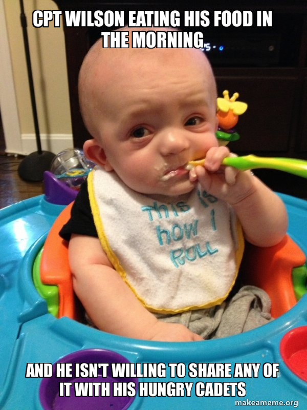 CPT Wilson eating his food in the morning and he isn't willing to share ...