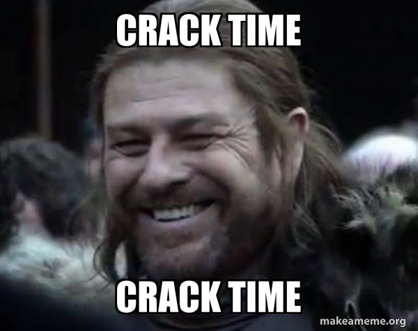 crack time crack time - Happy Ned Stark Meme Meme Generator