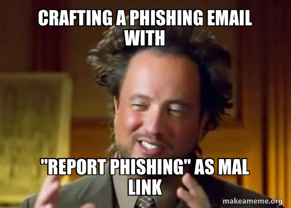 CRAFTING A phishing email WITH "REPORT PHISHING" as MAL Link - Ancient ...