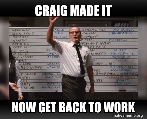 Craig made it Now get back to work - Betting Pool Meme Generator