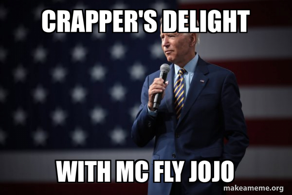 crapper's delight with mc fly jojo - Joe Biden 2020 Meme Generator