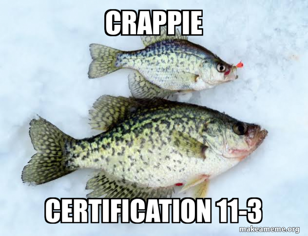CRAPPIE CERTIFICATION 11-3 Meme Generator