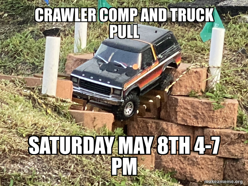 crawler Comp and Truck Pull Saturday May 8th 4-7 pm Meme Generator
