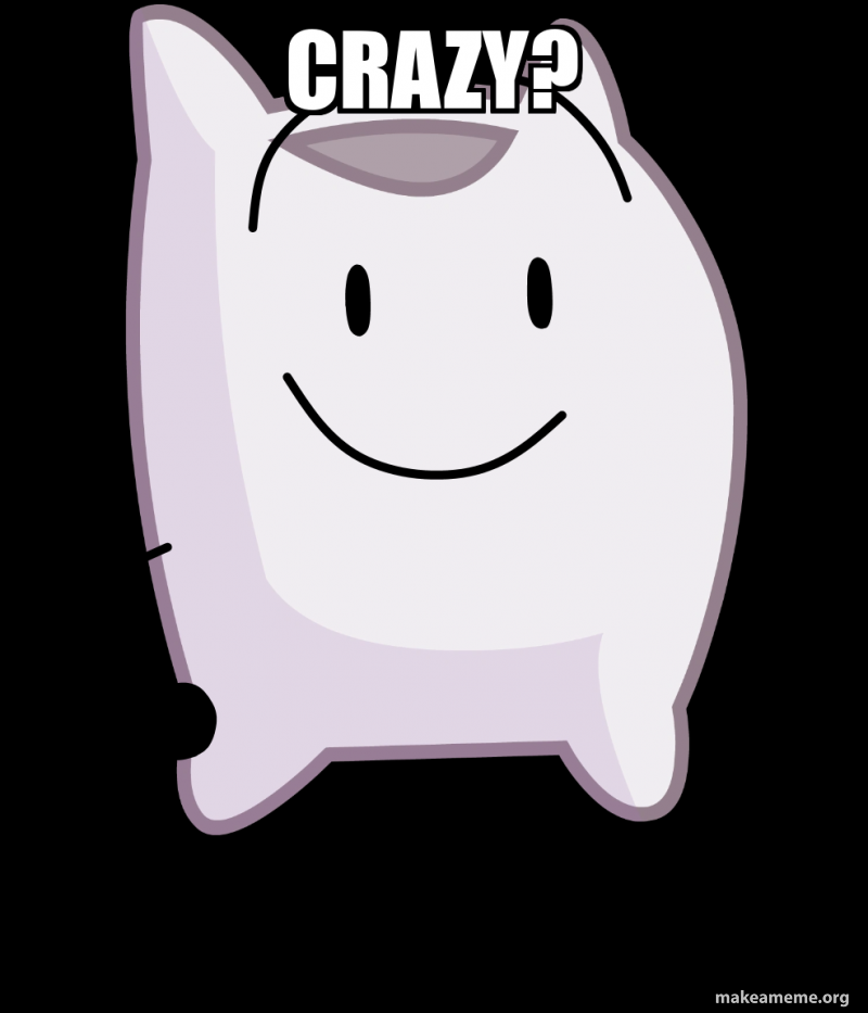 crazy? Meme Generator