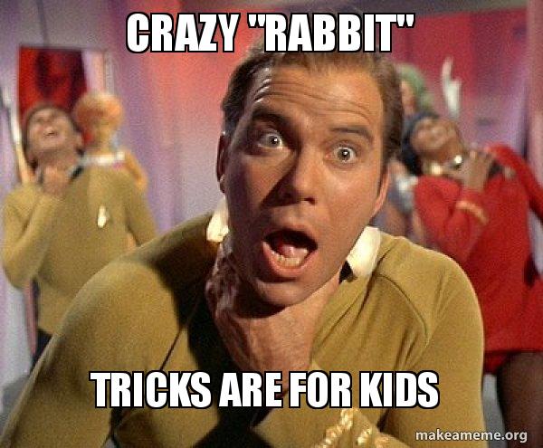 Crazy "rabbit" tricks are for kids - Captain Kirk Choking Meme Generator