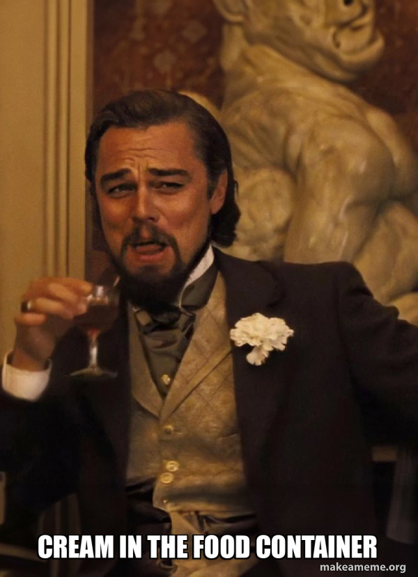 Cream in the food container - Leonardo DiCaprio Laughing Django Meme ...
