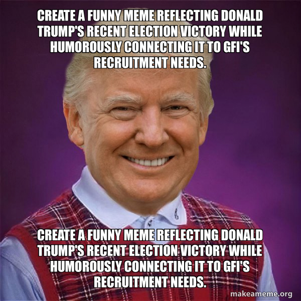 Create a funny meme reflecting Donald Trump's recent election victory ...