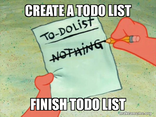 Create A Todo List Finish Todo List TO DO List Make A Meme