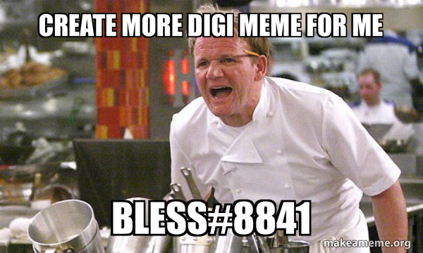 create more digi meme for me bless#8841 - Gordon Ramsay Hell's Kitchen ...