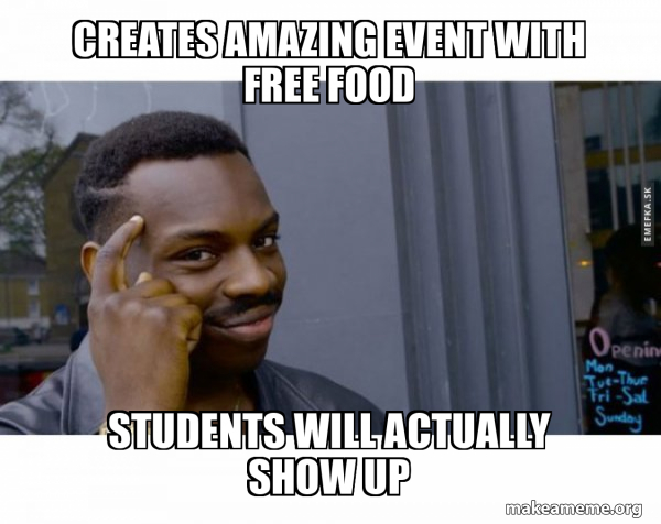 Creates amazing event with free food Students will actually show up ...