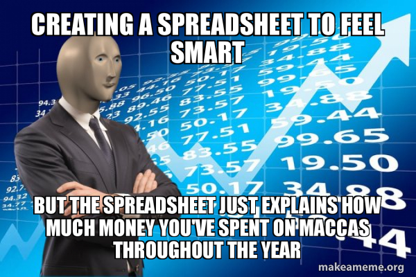 Creating a spreadsheet to feel smart But the spreadsheet just explains ...