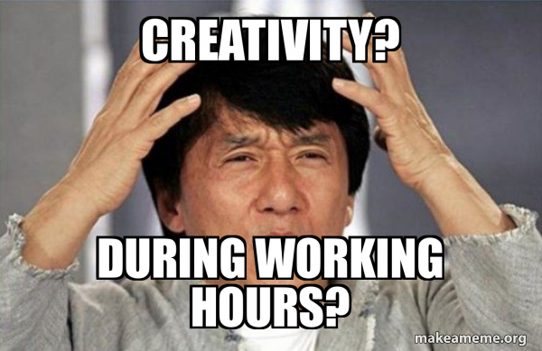 Creativity? During working hours? - Jackie Chan Why? Meme Generator
