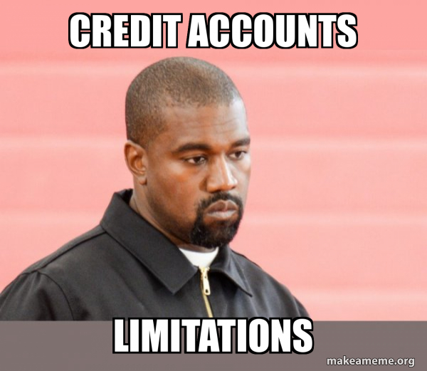 Credit accounts Limitations - Kanye West Meme Generator