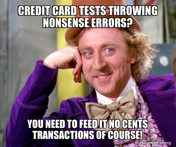 Credit card tests throwing nonsense errors? you need to feed it no ...