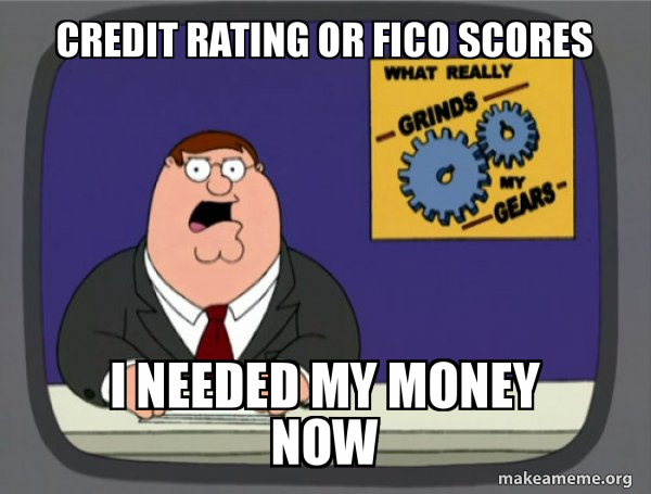 credit rating or fico scores i needed my money now - What Grinds My ...