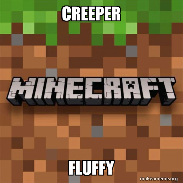 creeper FLuffy - Minecraft Meme Generator