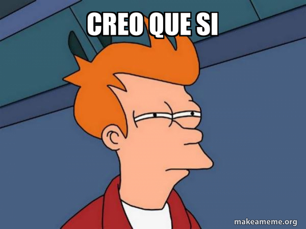 Creo que si - Futurama Fry Meme Generator
