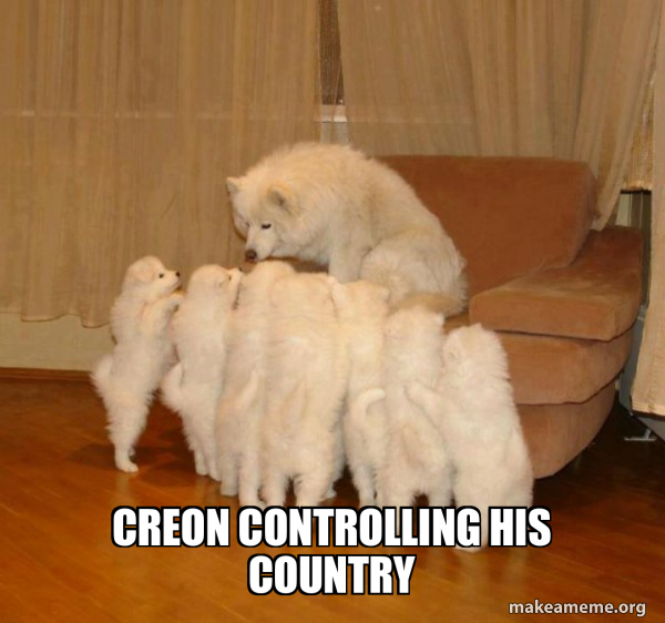 Creon controlling his country - Storytelling Dog Meme Generator