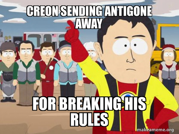 Creon sending Antigone away for breaking his rules - Captain Hindsight ...
