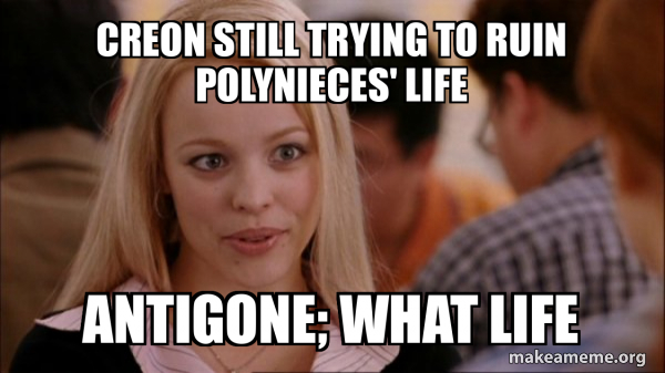 Creon still trying to ruin Polynieces' life Antigone; what life - Mean ...