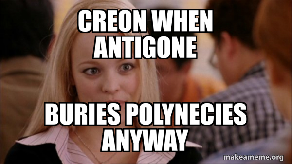 Creon when Antigone buries polynecies anyway - Mean Girls Meme Meme ...