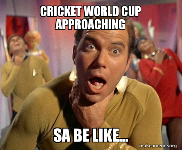 Cricket world cup approaching SA be like... - Captain Kirk Choking Meme ...