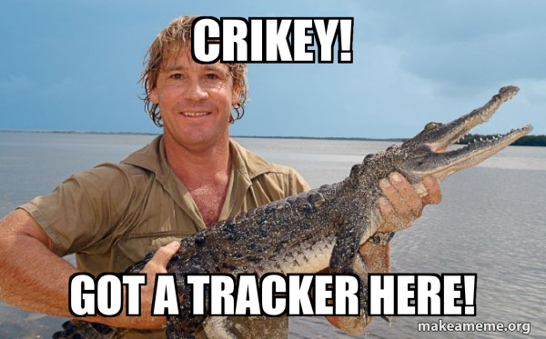 Crikey! Got a Tracker here! - Steve irwin Meme Generator