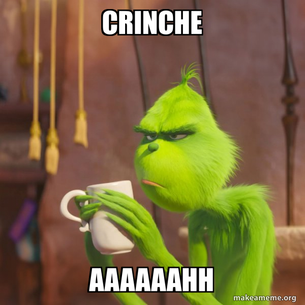 CRINCHE AAAAAAHH - Grinch Meme Generator